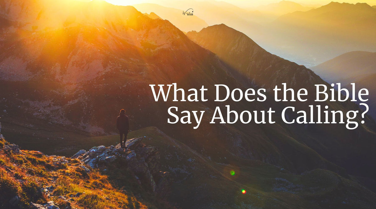What Does the Bible Say About Calling? – Wisdom Begun