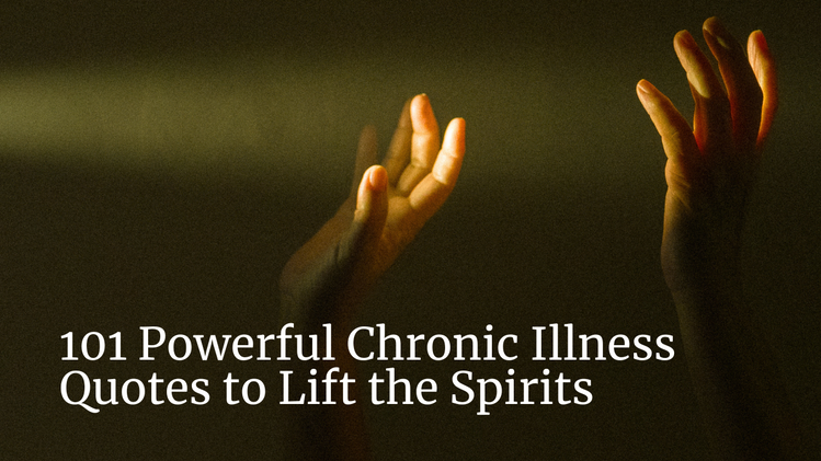 101 Powerful Chronic Illness Quotes to Lift the Spirits – Wisdom Begun