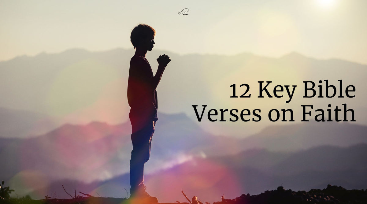 12 Key Bible Verses on Faith – Wisdom Begun