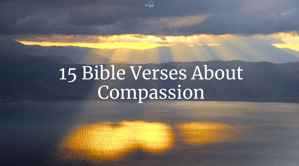 15 Bible Verses About Compassion – Wisdom Begun