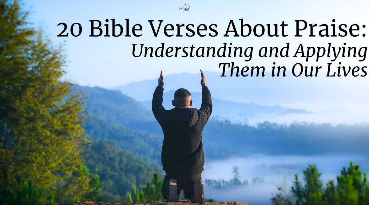 20 Bible Verses About Praise: Understanding and Applying Them in Our L ...