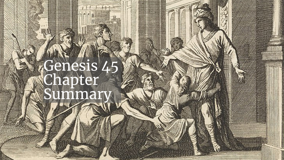 Genesis 45 Chapter Summary: Joseph’s Revelation – Wisdom Begun