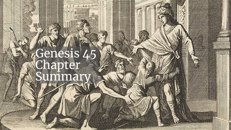 Genesis 45 Chapter Summary: Joseph’s Revelation – Wisdom Begun