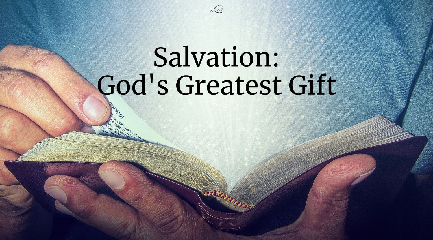 Salvation: God's Greatest Gift – Wisdom Begun