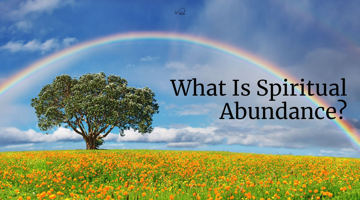 What Is Spiritual Abundance? – Wisdom Begun