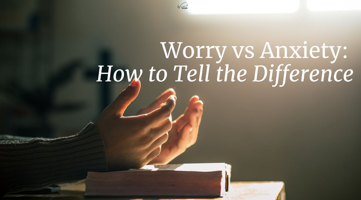 Worry vs Anxiety: How to Tell the Difference (Christian Perspective ...